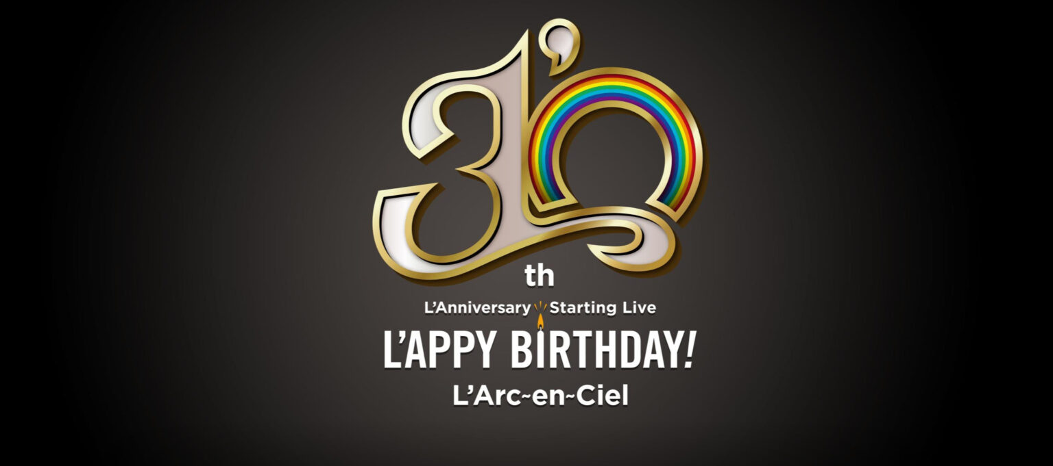 【L’Arc】30th L’Anniversary Starting Live “L’APPY BIRTHDAY!” 開催決定【ラルク ...